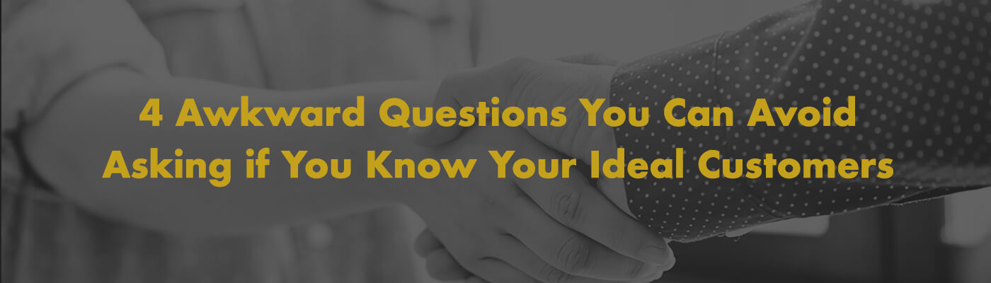 4 Awkward Questions You Can Avoid Asking if You Know Your Ideal ...